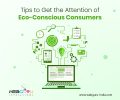 Tips to Get the Attention of Eco-Conscious Consumers