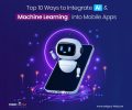 Best Ways to Integrate AI & Machine Learning into Mobile Apps