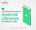 Must-Have Android Libraries for Cutting-Edge Development in 2024